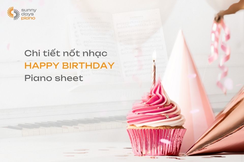 NỐT NHẠC HAPPY BIRTHDAY: CHI TIẾT HỢP ÂM & PIANO SHEET